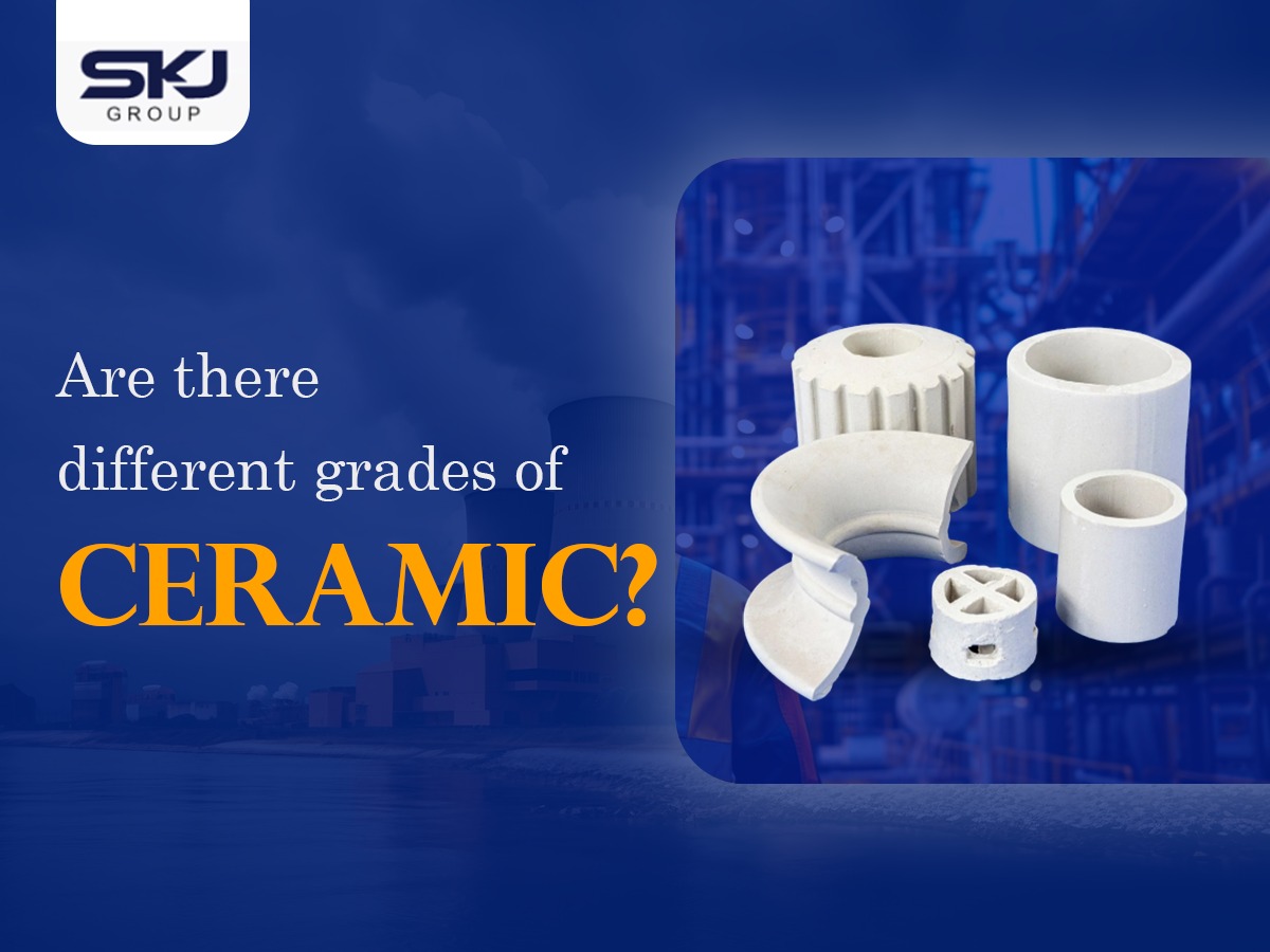 Are there different grades of ceramic? - SKJ Group