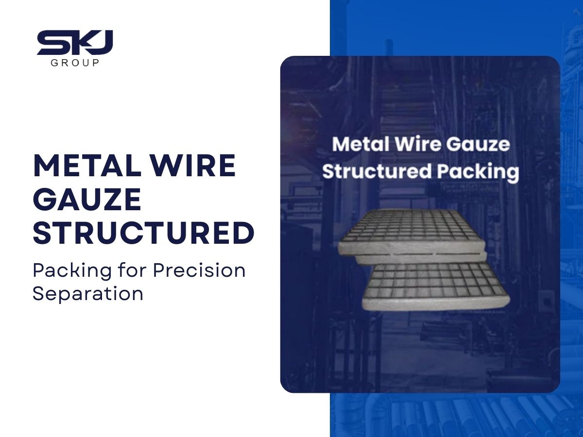Metal Wire Gauze Structured Packing | SJK India